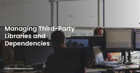 Managing Third Party Libraries And Dependencies