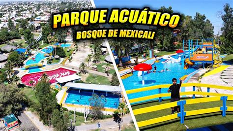 Apertura Del Parque Acuático En El Bosque De Mexicali Ven Y Conoce