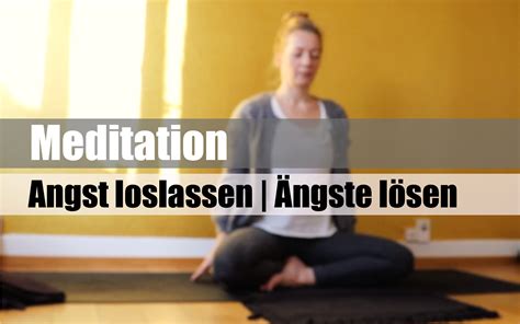 Geführte Meditation Angst Loslassen Ängste Lösen