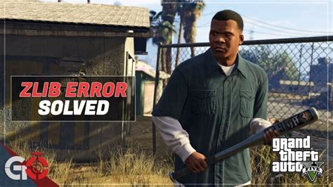 Gta V Zlib Error Fix Failed Zlib Call Failed To Load Zlib
