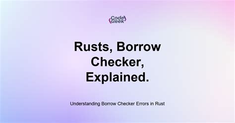 Understanding Borrow Checker Errors In Rust Codeforgeek