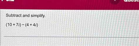 Solved Subtract And Simplify 10 7i 4 4i Chegg Com