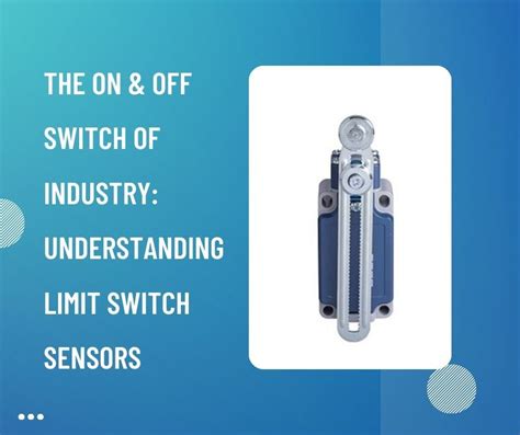 The On And Off Switch Of Industry Understanding Limit Switch Sensors