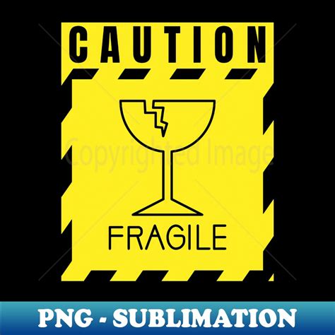 Caution Fragile Sublimation Ready Png File Spice Up Your Inspire Uplift