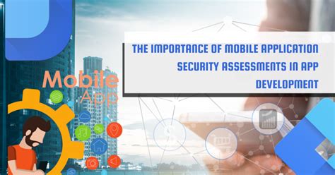 The Importance Of Mobile Application Security Assessments In App