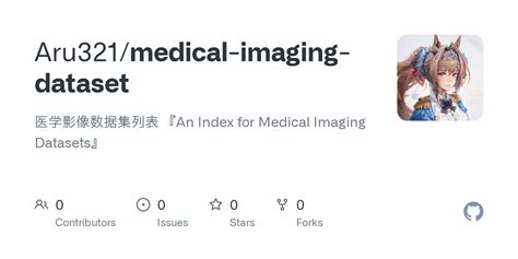 github aru321 medical imaging dataset 医学影像数据集列表 『an index for