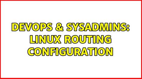 Devops And Sysadmins Linux Routing Configuration Youtube