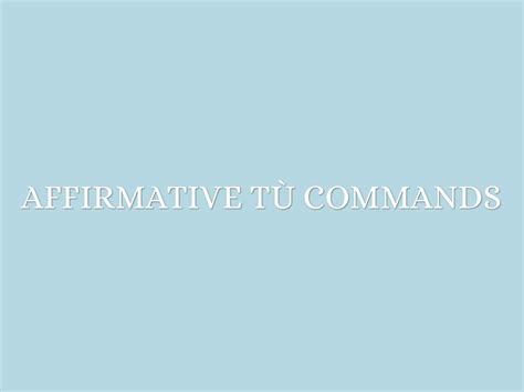 Affirmative Negative Tú Commands By Olivia Zevon