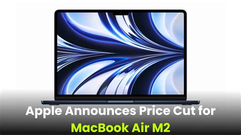 Apple Announces Price Cut For MacBook Air M Now Offering The Inch Laptop At A Reduced Cost