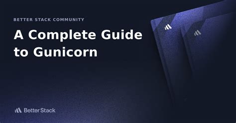 A Complete Guide To Gunicorn Better Stack Community