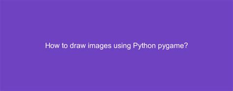 How To Draw Images Using Python Pygame
