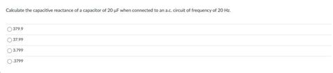 Solved Calculate The Capacitive Reactance Of A Capacitor Of Chegg