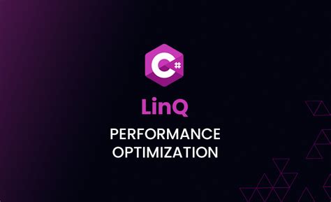 Linq Performance Optimization Techniques