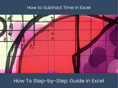 Subtract Time In Excel A Step By Step Guide
