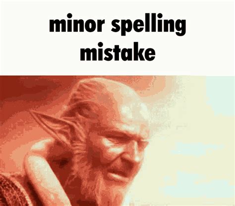 Minor Spelling Mistake Know Your Meme