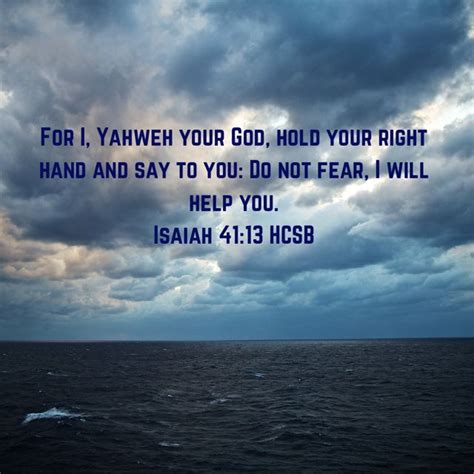 Isaiah 41 13 For I Yahweh Your God Hold Your Right Hand And Say To You Do Not Fear I Will Help