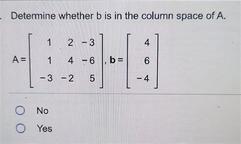 Solved Determine Whether B Is In The Column Space Of A