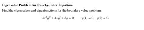 Solved Eigenvalue Problem For Cauchy Euler Equation Find Chegg