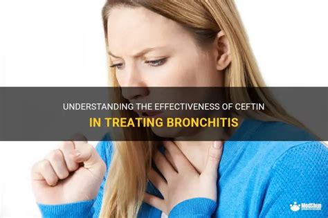 Understanding The Effectiveness Of Ceftin In Treating Bronchitis Medshun