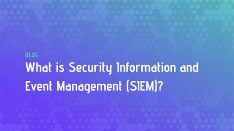 What Is Security Information And Event Management Siem