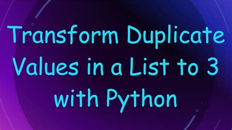 Transform Duplicate Values In A List To 3 With Python Youtube
