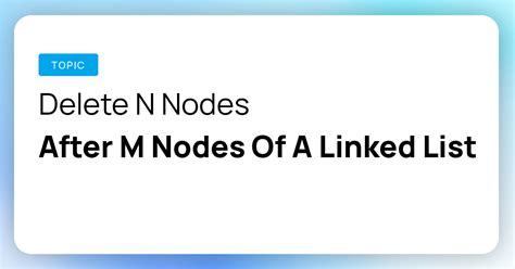 Delete N Nodes After M Nodes Of A Linked List Linked List Prepbytes