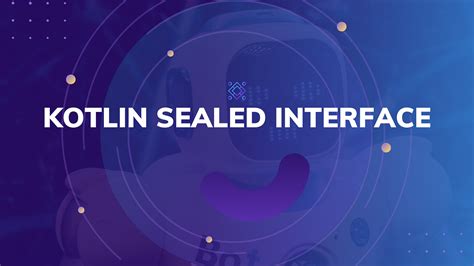 Kotlin Sealed Interfaces A Deep Dive Into A Powerful New Feature By Amol Pawar Softaai