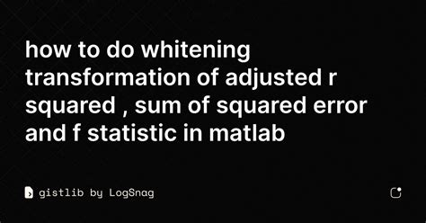 Gistlib How To Do Whitening Transformation Of Adjusted R Squared Sum Of Squared Error And F