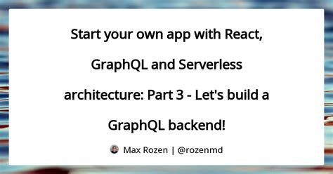Start Your Own App With React Graphql And Serverless Architecture Part 3 Lets Build A