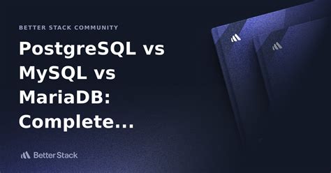 Postgresql Vs Mysql Vs Mariadb Complete Database Comparison For Modern