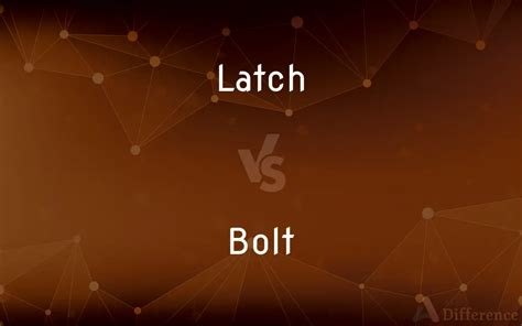 Latch Vs Bolt Whats The Difference