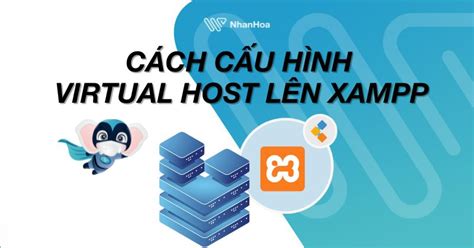 Chi Tiết Cách Cấu Hình Virtual Host Trên Xampp để Chạy Website