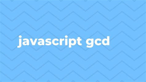 해결됨 Javascript의 Gcd Sourcetrail