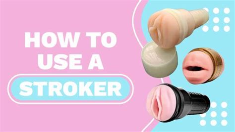 How To Use A Stroker PRO TIPS From A Male Sex Toy Tester My Sex Toy Guide