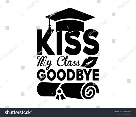 Kiss My Class Goodbye Svg Designgraduation Stock Vector Royalty Free 2289974665 Shutterstock