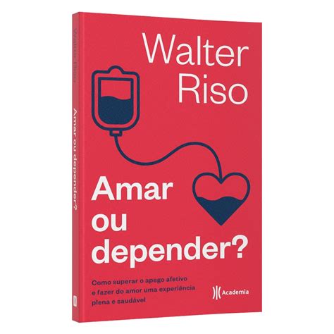 Livro Amar Ou Depender Como Superar O Apego Afetivo E Fazer Do Amor