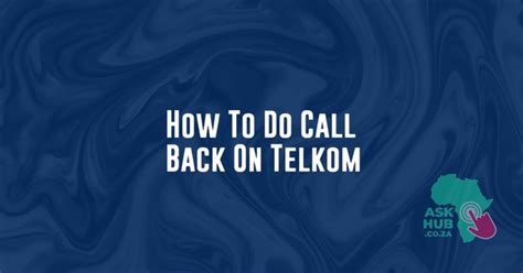 How To Do Call Back On Telkom AskHub Get Latest Updates News