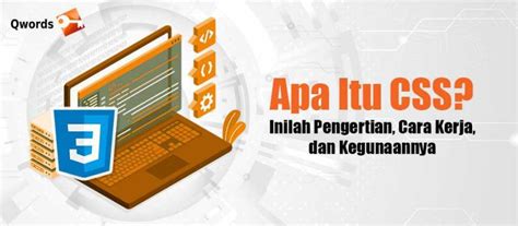 Apa Itu Css Inilah Pengertian Cara Kerja Dan Kegunaannya Qwords Riset