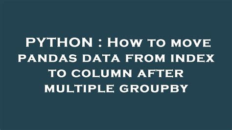 Python How To Move Pandas Data From Index To Column After Multiple