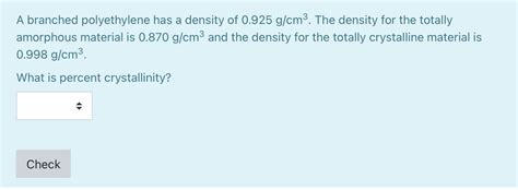 Solved A Branched Polyethylene Has A Density Of 0 925 G Cm3