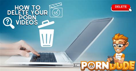 How To Delete Your Porn Videos Off The Web An Indispensable Guide Porn Dude Blog