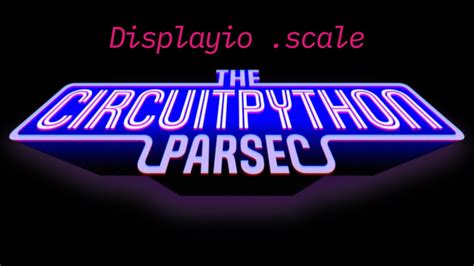 John Parks Circuitpython Parsec Displayio Scale Adafruit Circuitpython Youtube