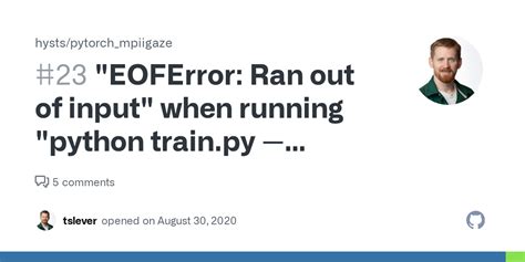 Eoferror Ran Out Of Input When Running Python Trainpy Config Configsmpiigazelenettrain