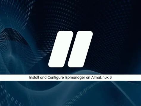 Install And Configure Ispmanager On Almalinux Installation Educational Board Teaching