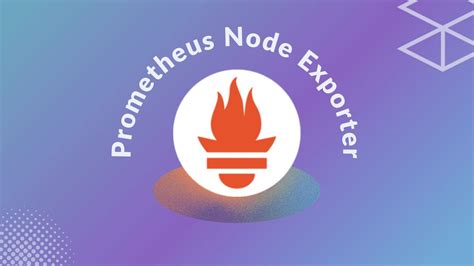 All You Need To Know About The Prometheus Node Exporter