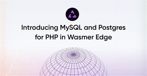 Introducing Mysql And Postgres Support For Php In Wasmer Edge · Blog · Wasmer