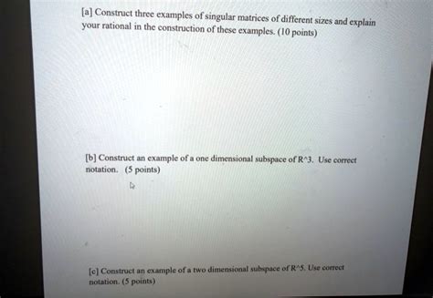 A Construct Three Examples Of Singular Matrices Of Diffcrent Sizes And