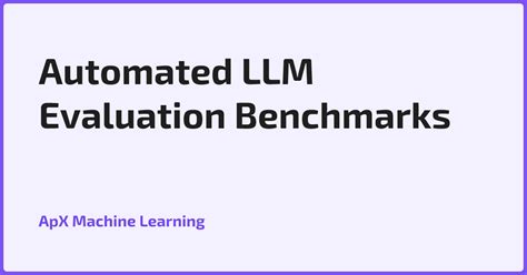 Automated Llm Evaluation Benchmarks