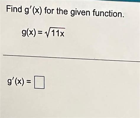 Solved Find G X For The Given Function G X 11x G X Chegg Com