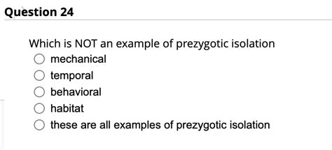 Solved Which Is Not An Example Of Prezygotic Isolation